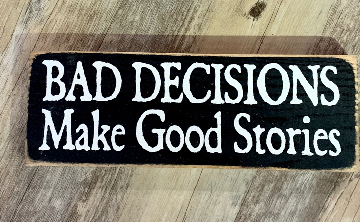 Bad decisions make good stories - Painted Sign - Old Charcoal with Cot ...